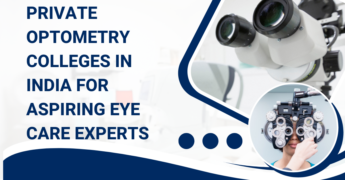 Private Optometry Colleges In India For Aspiring Eye Care Experts