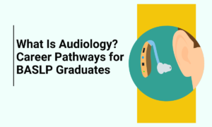 What Is Audiology? Career Pathways for BASLP Graduates