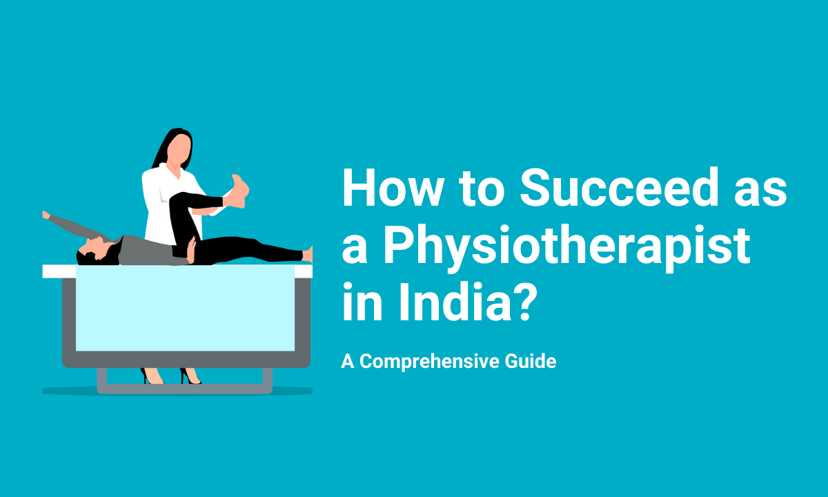 How to Succeed as a Physiotherapist in India: A Comprehensive Guide